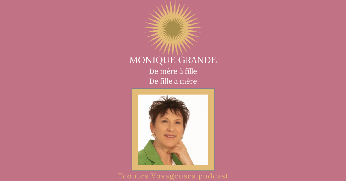Monique Grande, de mère à fille, de fille à mère • Podcast • Écoutes ...