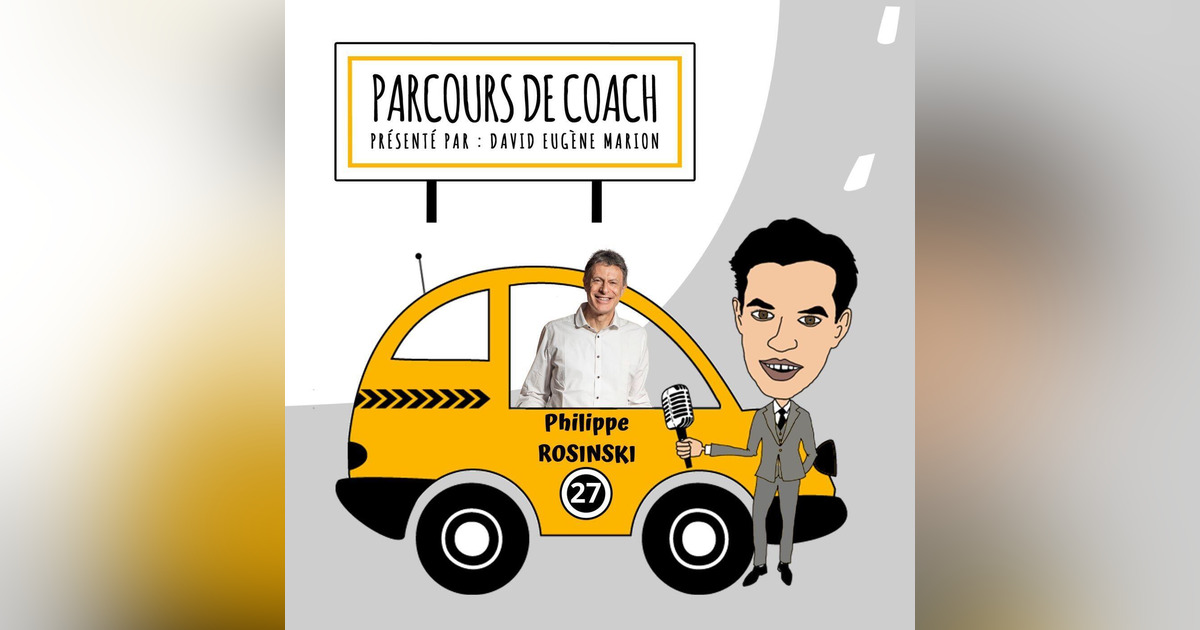 Parcours de Coach® N°27 : Philippe ROSINSKI / Définir le coaching ...