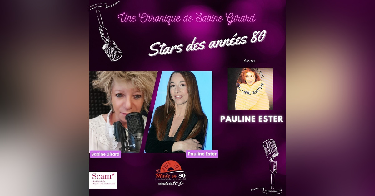 Pauline Ester : Stars des années 80 • Podcast • Sabine Girard : Stars ...