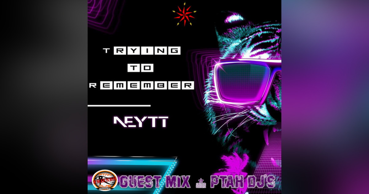 Neytt - Trying To Remember Vol.1 [Guest Mix] • Podcast • PTAH DJ'S