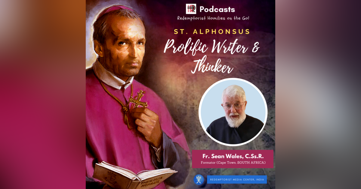 06. ST. ALPHONSUS: PROLIFIC WRITER & THINKER • Podcast • Captivating ...