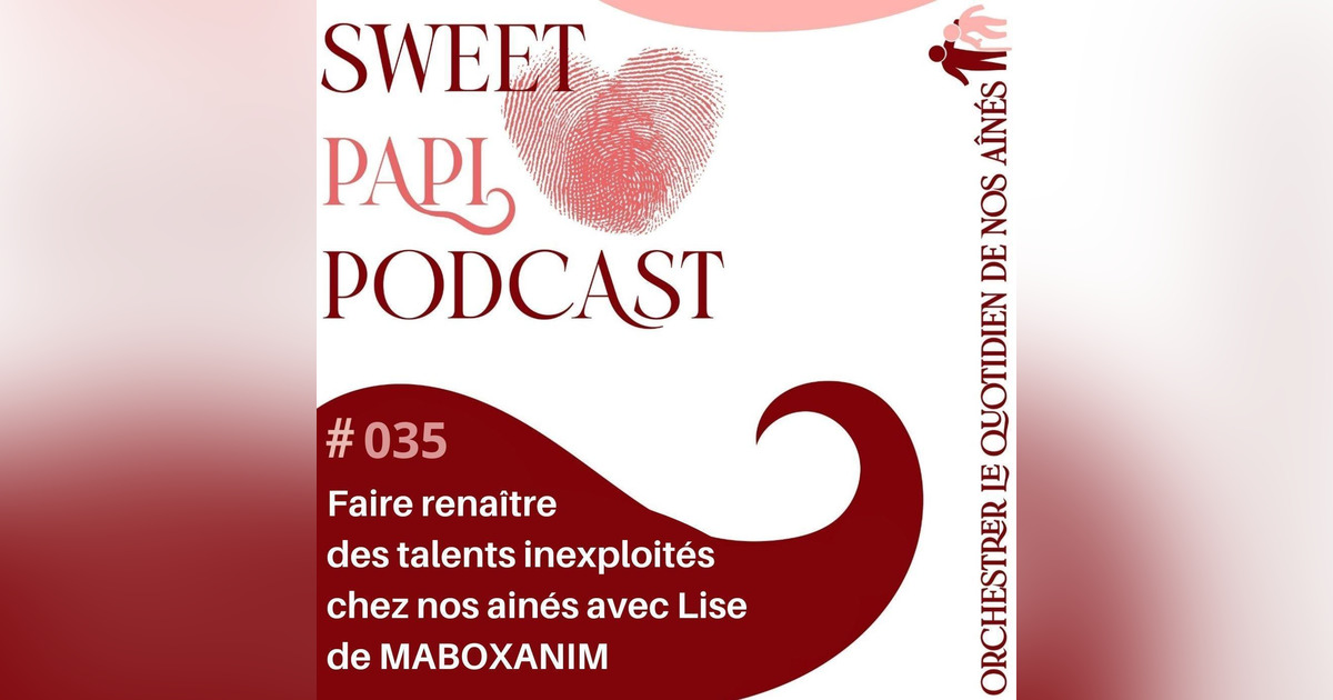 #35 Faire renaître des talents inexploités chez nos ainés avec Lise de MABOXANIM • Podcast ...