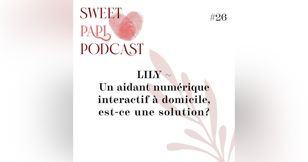#26 LILY ~ Un aidant numérique interactif à domicile, est-ce une solution pour les aidants ...