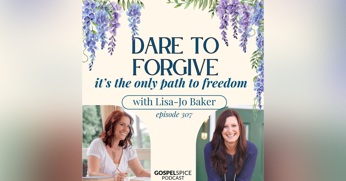 Dare to forgive - it's the only path to freedom | with Lisa-Jo Baker ...