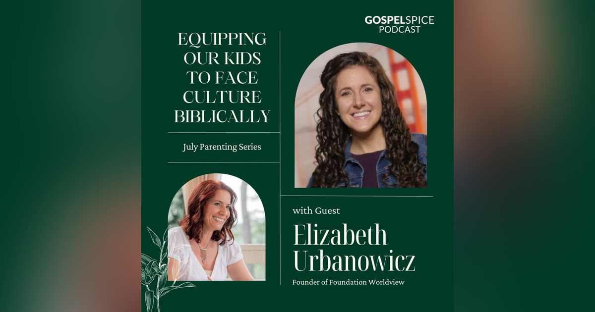Equipping our kids to face culture biblically | with Elizabeth ...