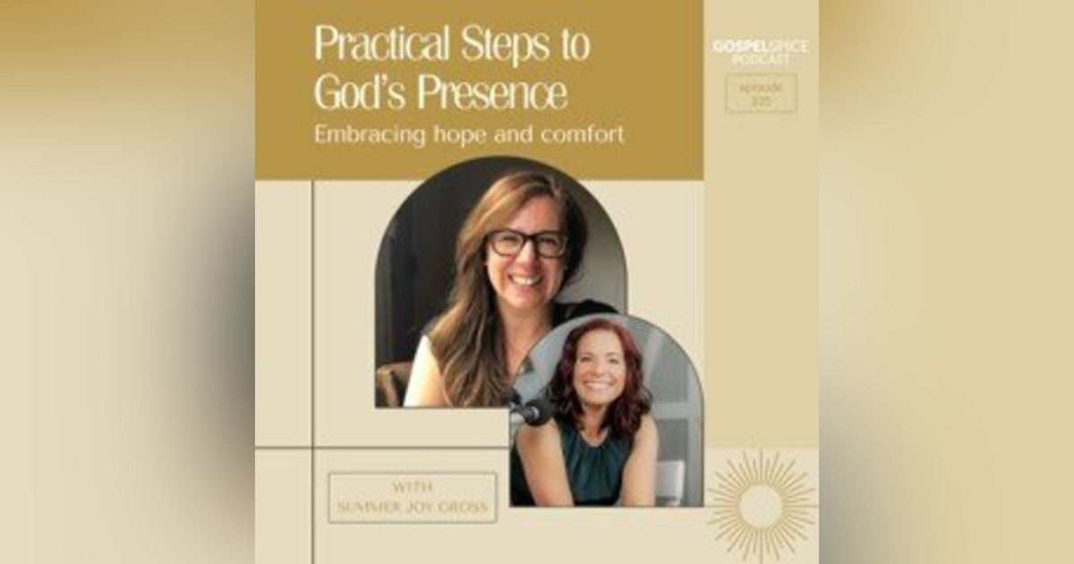 Practical steps to God's presence: Embracing hope and comfort | with Summer Joy Gross • Podcast ...