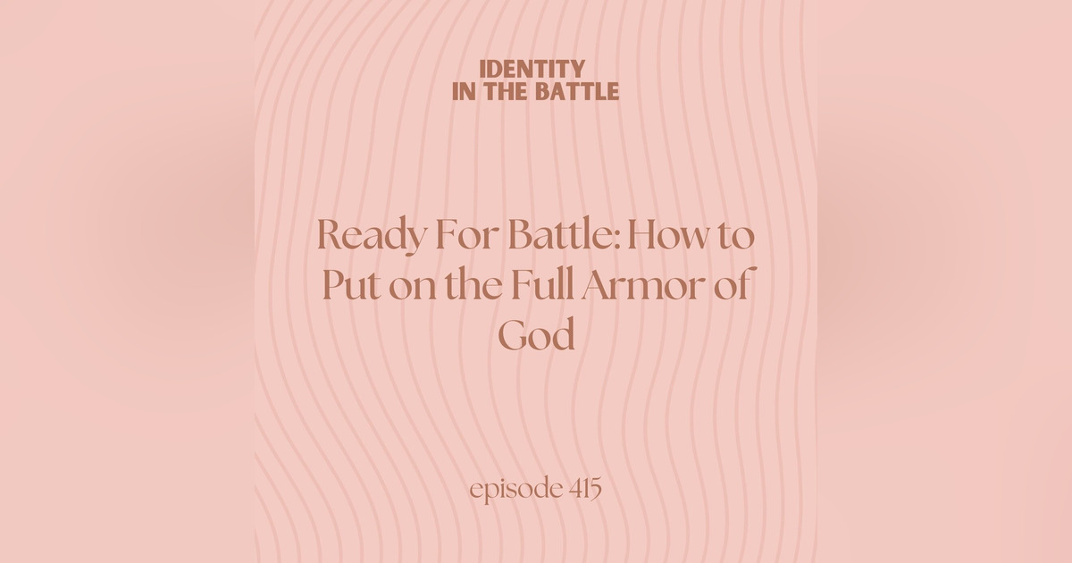 Ready for battle: how to put on the full Armor of God • Podcast ...