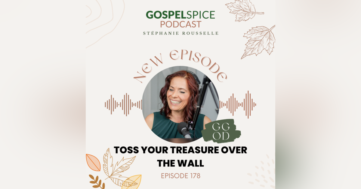 Toss your treasure over the wall | on gratitude • Podcast • Gospel ...