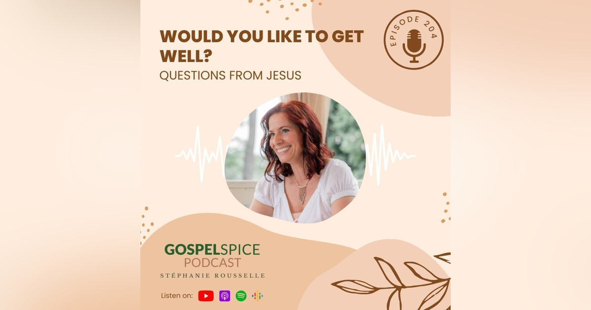 "Would you like to get well?" | Questions from Jesus • Podcast • Gospel ...