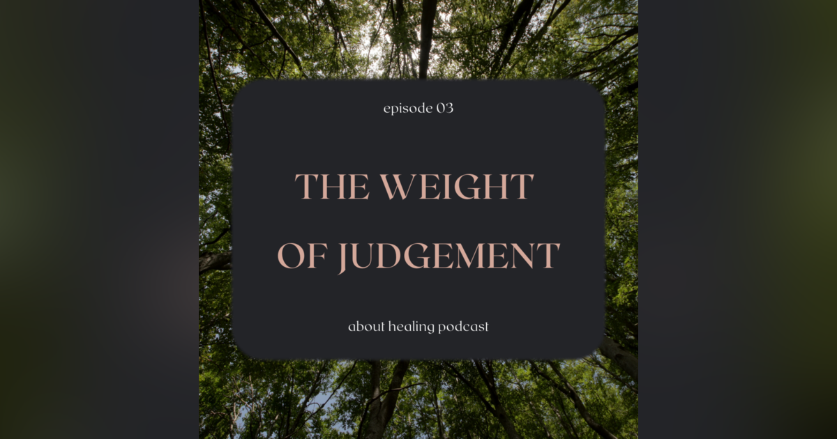 S1Ep3: The Weight of Judgement • Podcast • Awakened Healing with Sheree ...