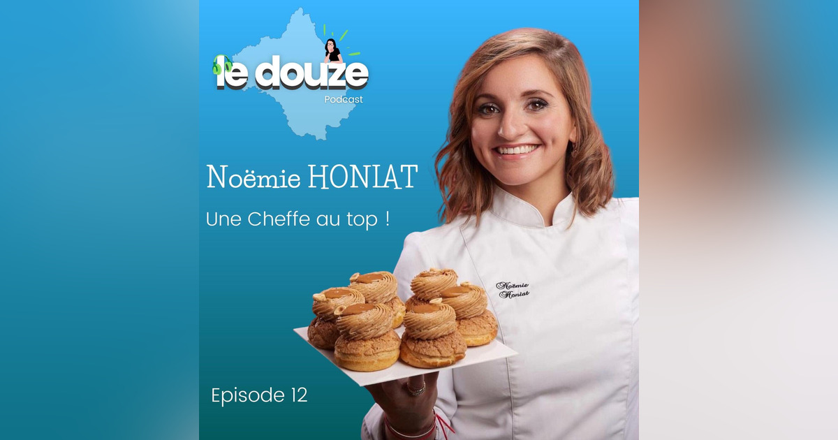 12 - Noëmie HONIAT - Une Cheffe au top ! [parcours] • Podcast ...