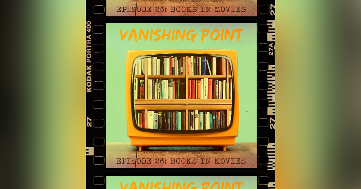 VANISHING POINT #26 - Books in movies • Podcast • Vanishing Point