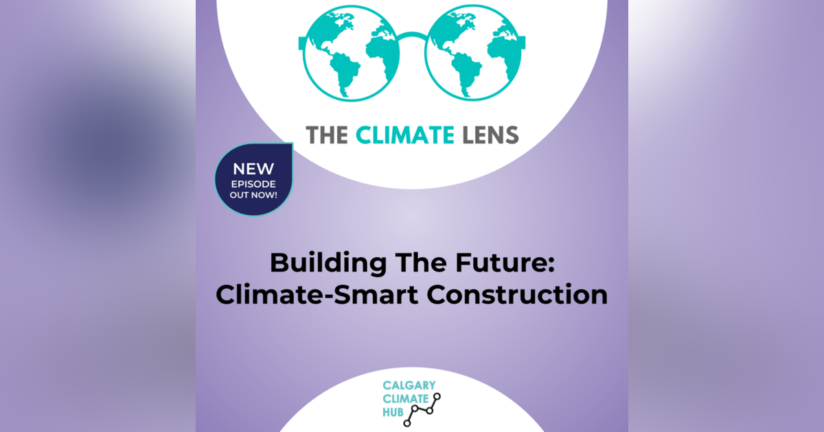 Building the Future: Climate-Smart Construction • Podcast • The Climate Lens