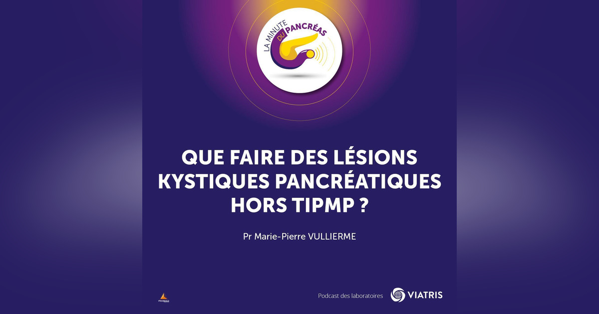 Que faire des lésions kystiques pancréatiques hors TIPMP ? • Podcast ...
