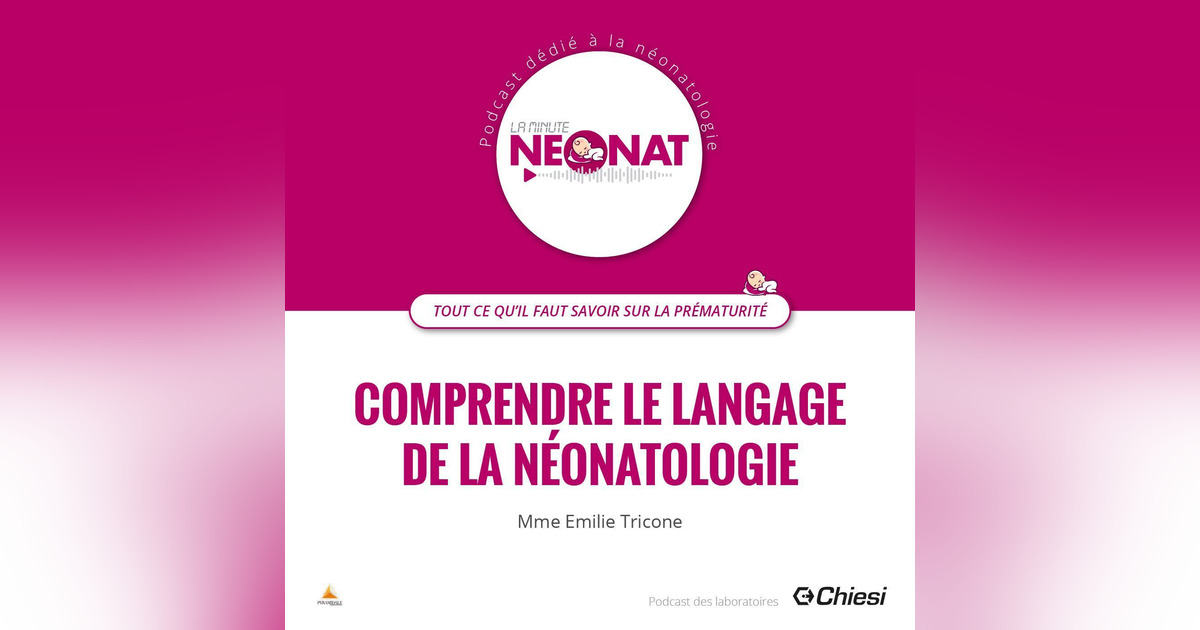 Comprendre le langage de la Néonatologie • Podcast • La Minute Néonat