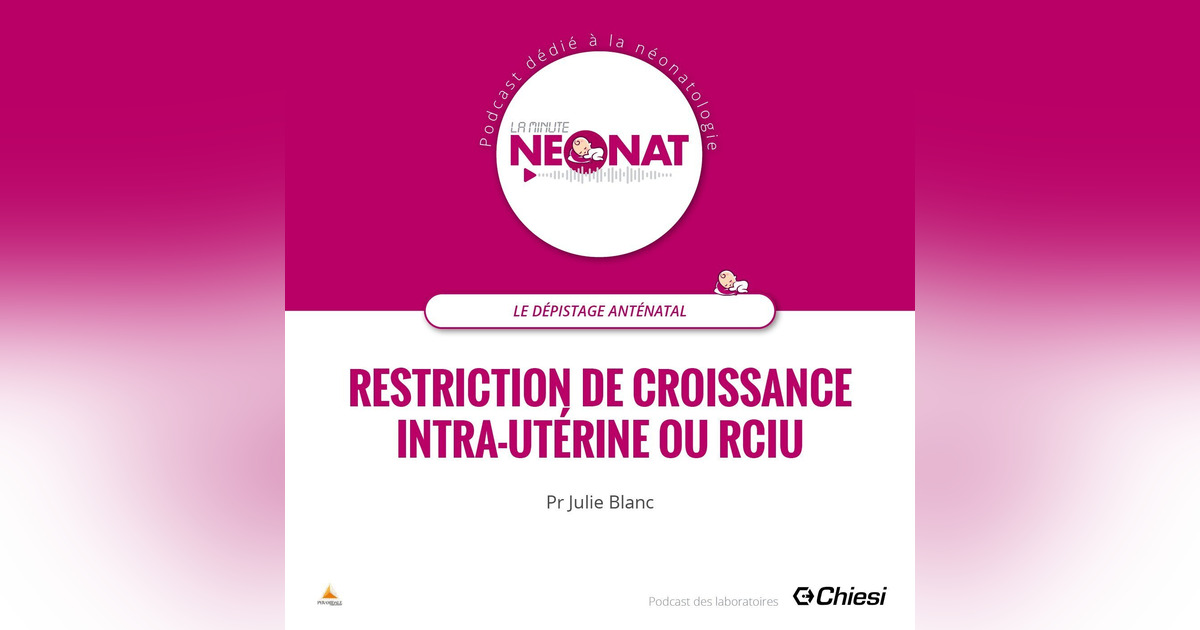 Restriction de croissance intra-utérine ou RCIU • Podcast • La Minute ...