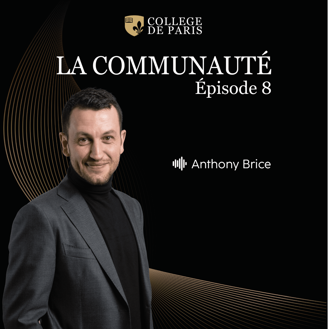 #8 Anthony Brice • Podcast • COLLÈGE DE PARIS : LA COMMUNAUTÉ • COLLÈGE DE PARIS : LA COMMUNAUTÉ