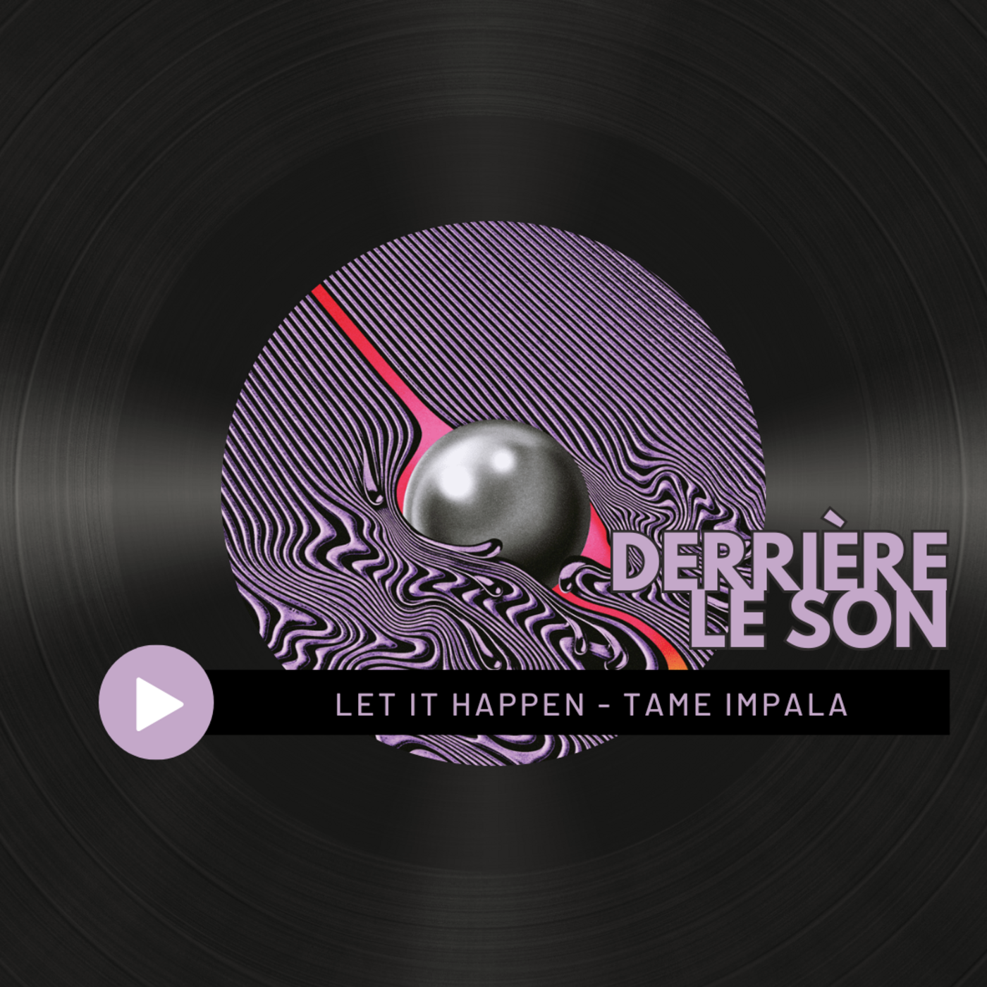 #61 Derrière le son - Let It Happen (Tame Impala) – Derrière le son