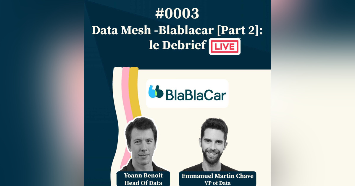 #0003 Data Mesh -Blablacar [Part 2]: Le debrief live Yoann Benoit ...
