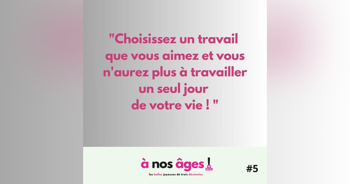 Choisissez un travail que vous aimez et vous n'aurez plus à travailler ...