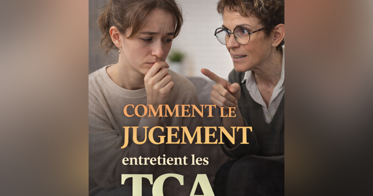 Comment le jugement entretient les TCA • Podcast • Boulimie Solutions ...