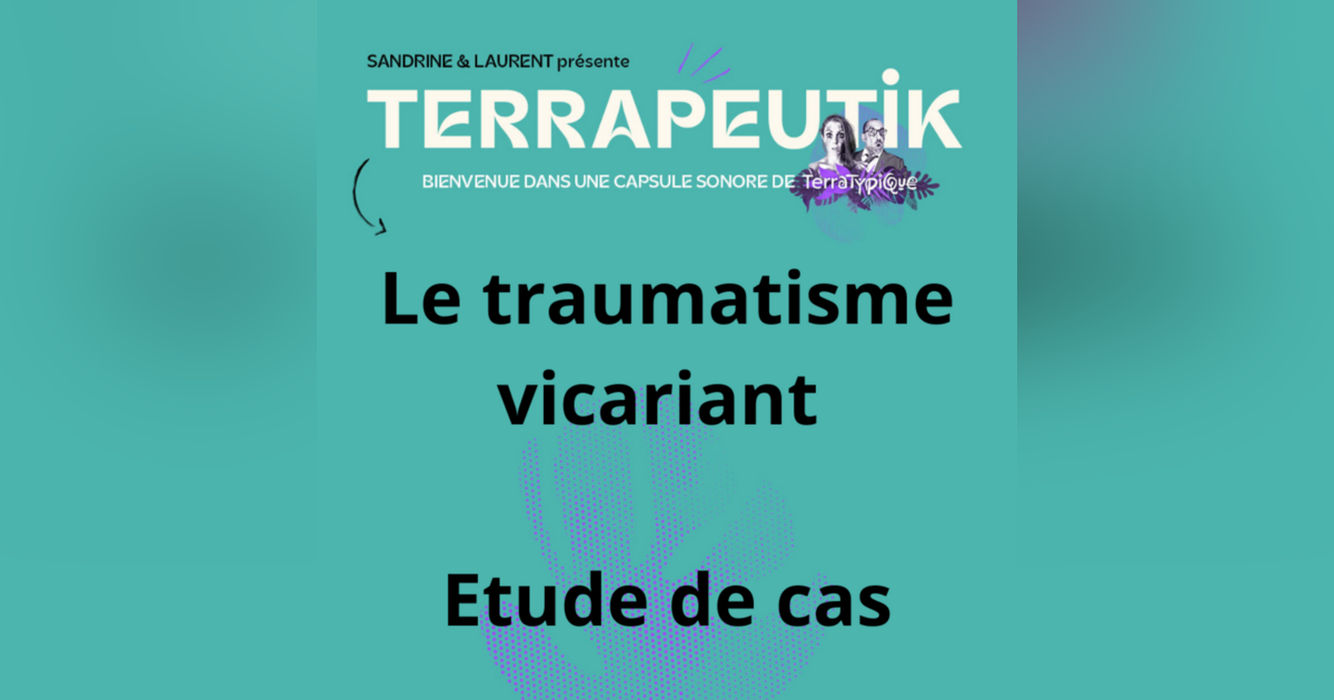 Tous Exposés au Traumatisme Vicariant ? • Podcast • Terrapeutik ...
