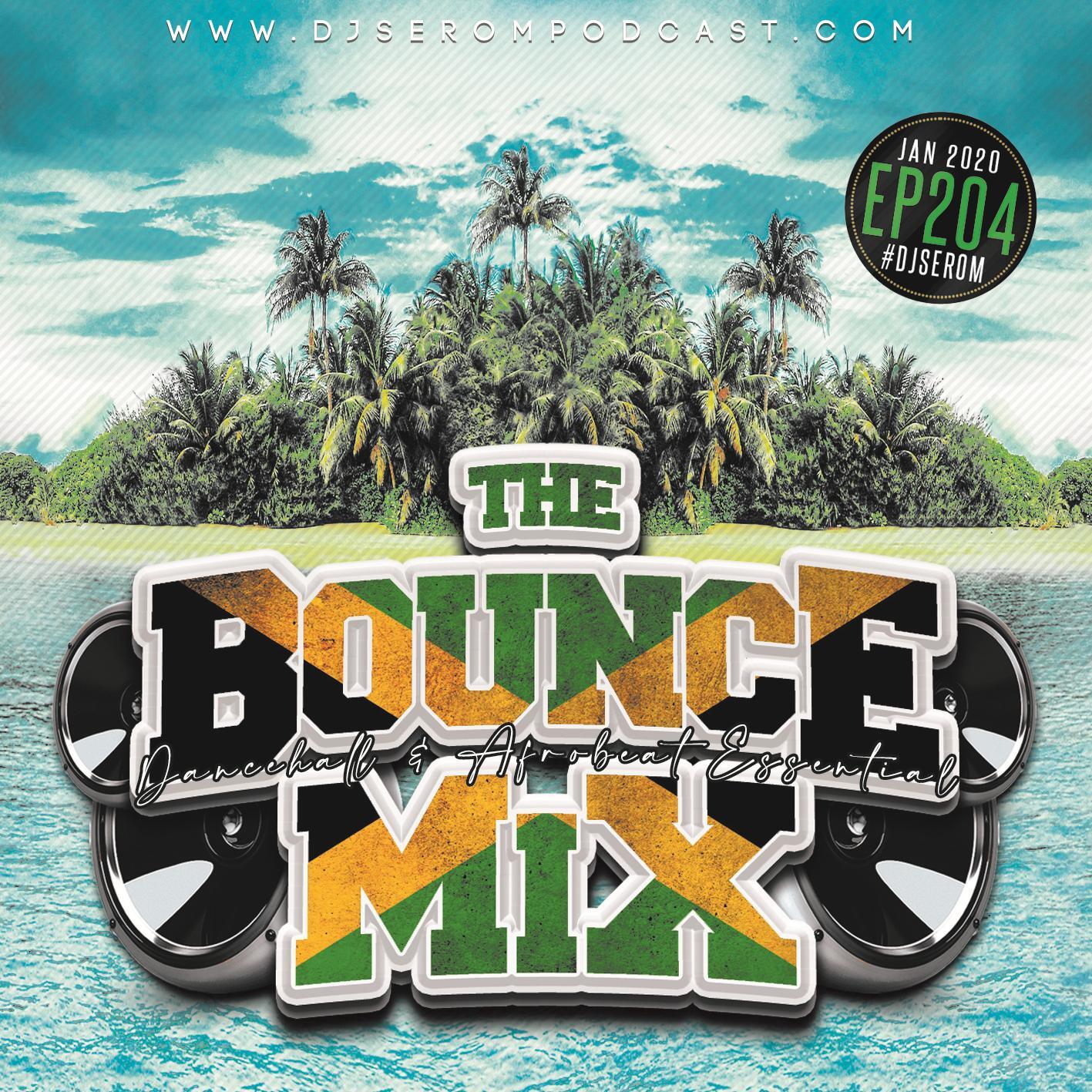 DJ SEROM - THE BOUNCEMIX EP204 - DANCEHALL & AFROBEAT ESSENTIAL ...