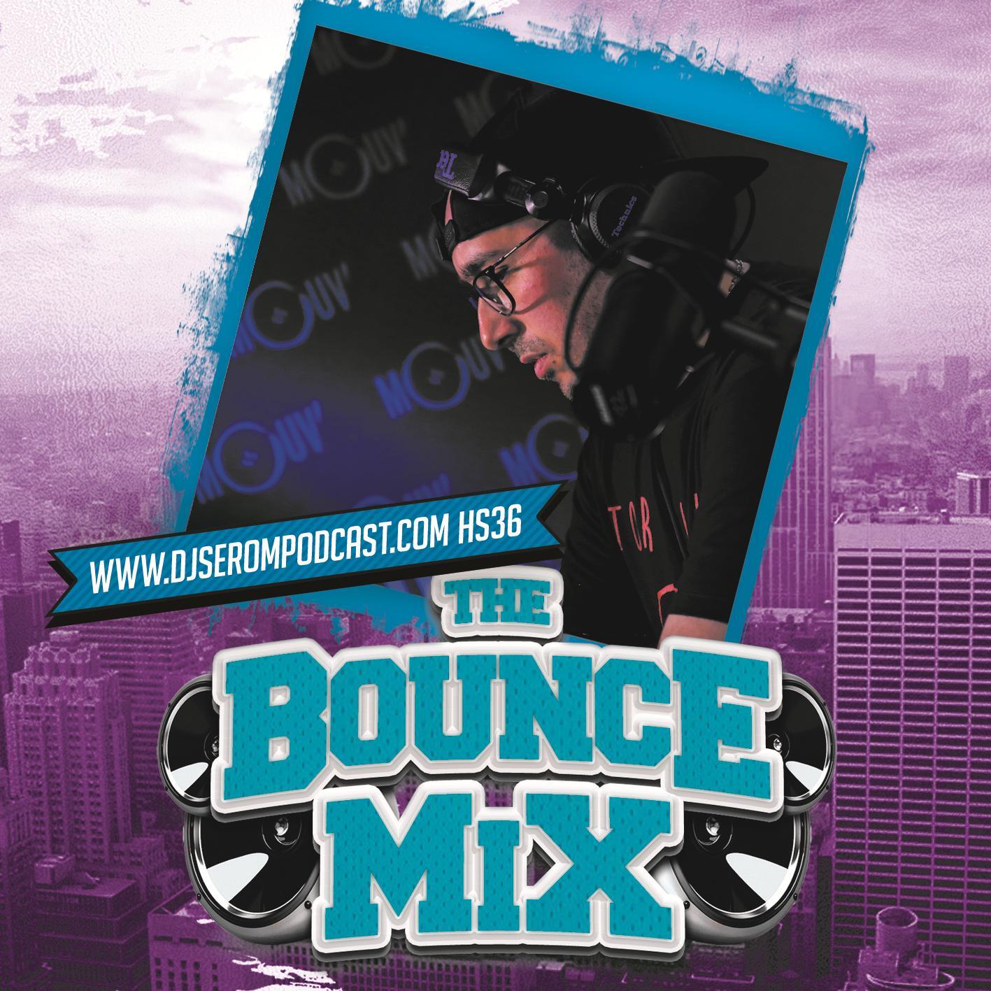 DJ SEROM - THE BOUNCEMIX HS36 • Podcast • The Bounce Mix Podcast by DJ ...
