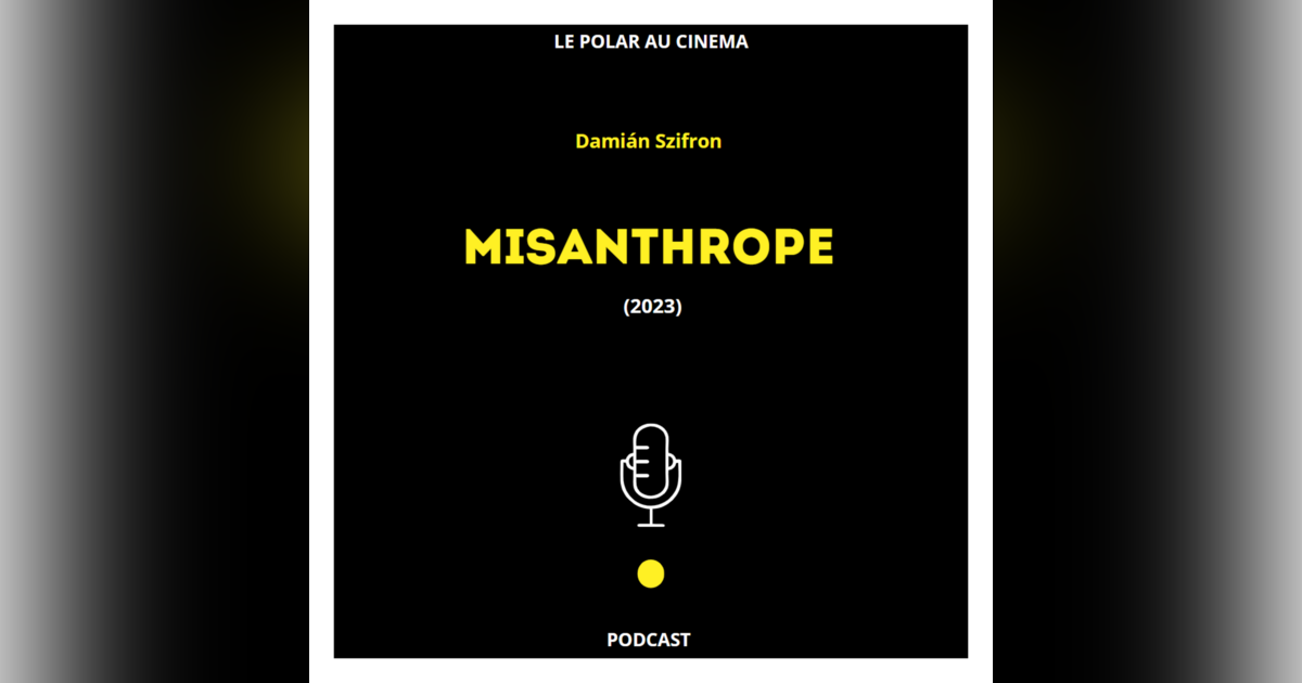 Bien connu des services de police - Misanthrope de Damián Szifrón (2023) • Podcast • Bien connu ...