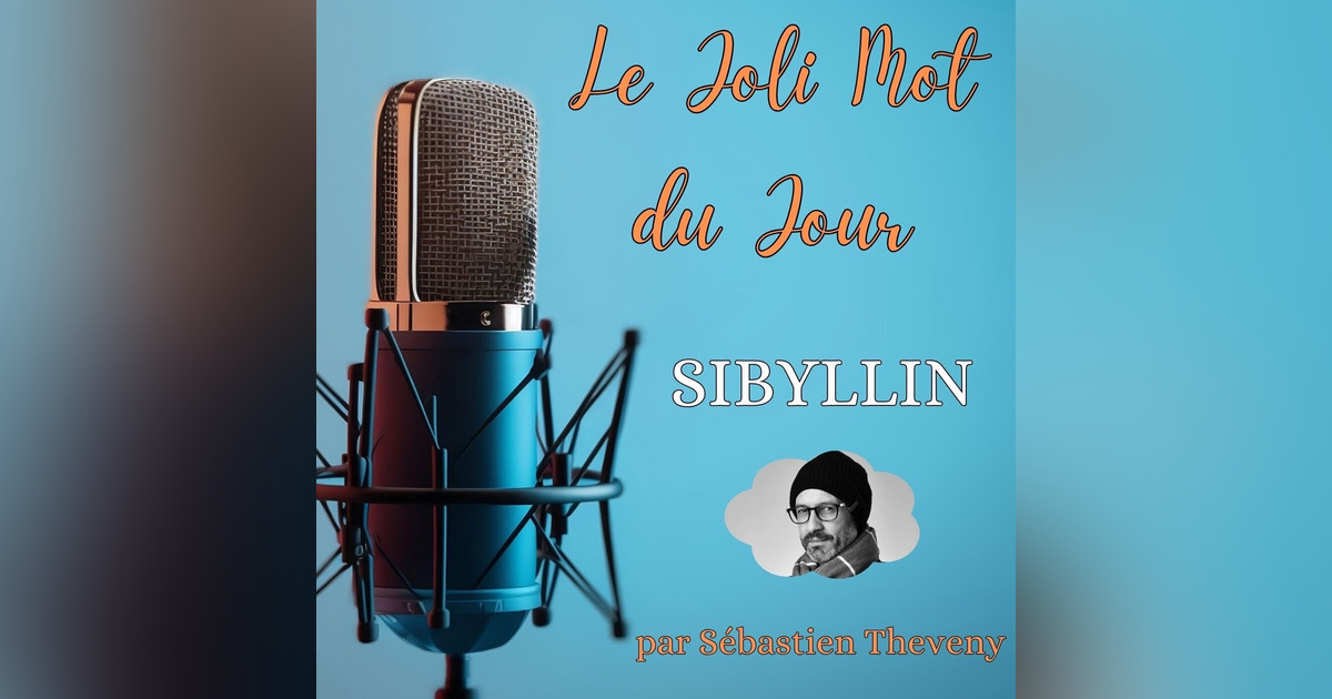 Le joli Mot du Jour - Sibyllin • Podcast • JMJ - Le Joli Mot du Jour ...