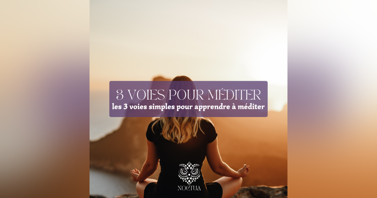 3 voies pour apprendre à méditer facilement • Podcast • Un Monde Plus Vaste