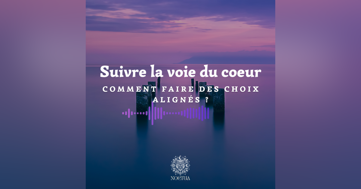 Suivre la voie du coeur : comment faire des choix alignés ? • Podcast ...
