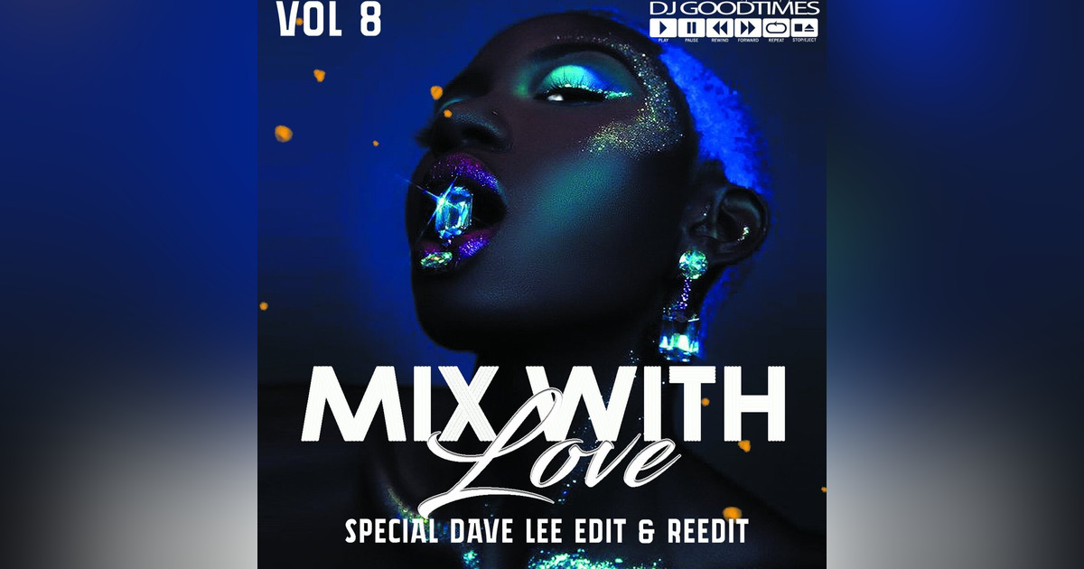 MIX WITH LOVE VOL 8 • Podcast • DJ GOODTIMES - 🎧MIX WITH LOVE🎧