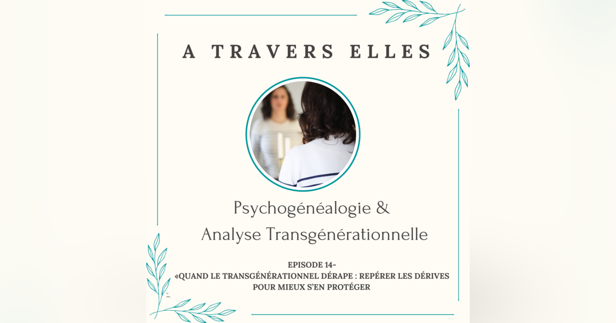 Episode 14 : Quand le transgénérationnel dérape : repérer les dérives ...