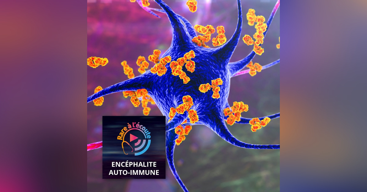 Maladie rare - Diagnostiquer une Encéphalite auto-immune • Podcast ...