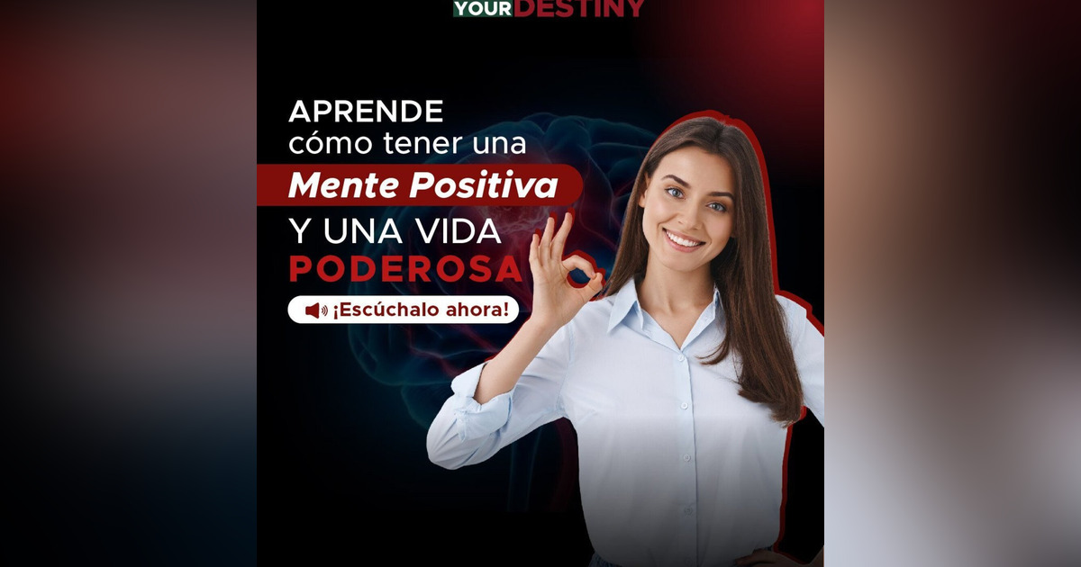 12. Aprende cómo tener una Mente Positiva y una Vida Poderosa. • Podcast • Recode Your Destiny