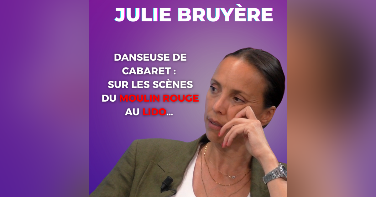 Julie Bruyère : 15 ans sur scène, l’envers du décor du Moulin Rouge au ...