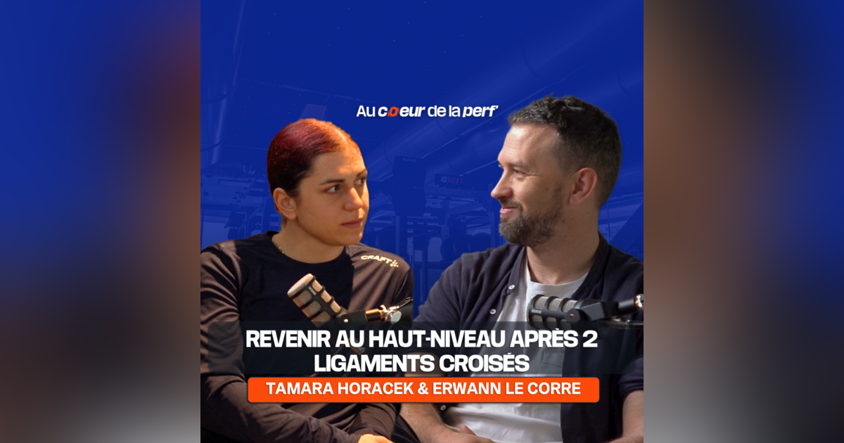 Erwann Le Corre X Tamara Horacek : Revenir au Haut-niveau après 2 LCA ...