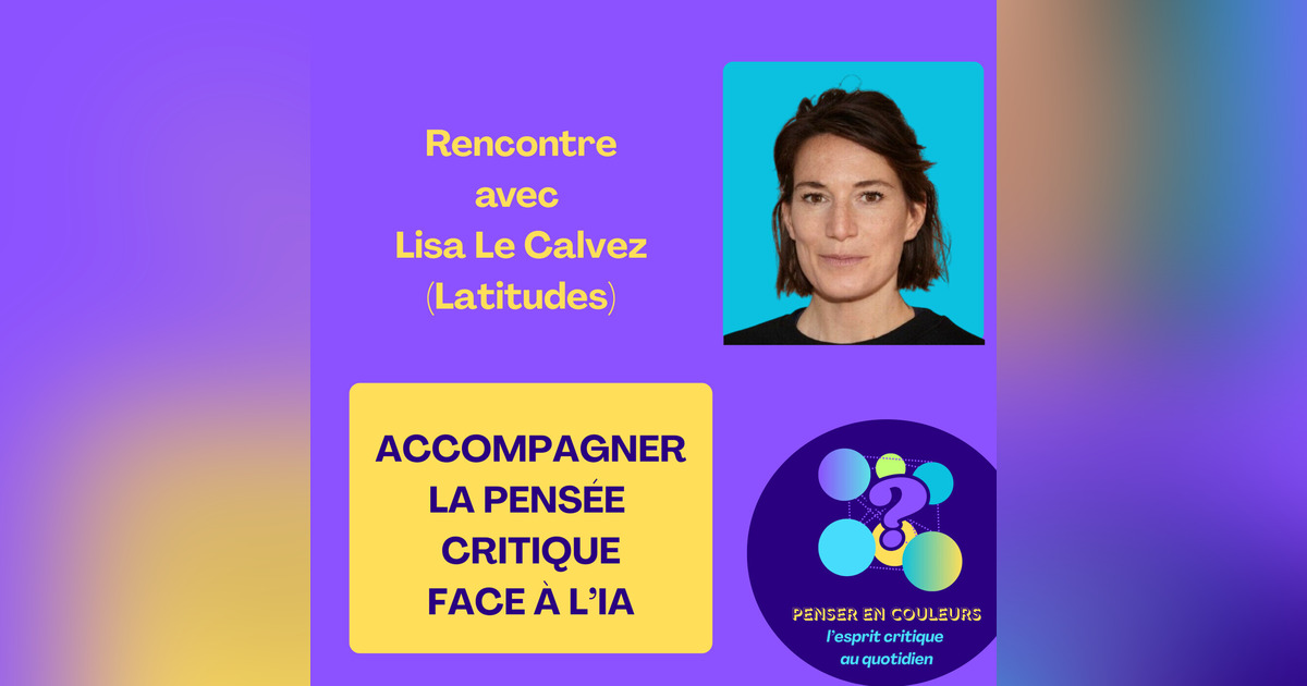 IA : Accompagner la pensée critique - Rencontre avec Lisa Le Calvez ...