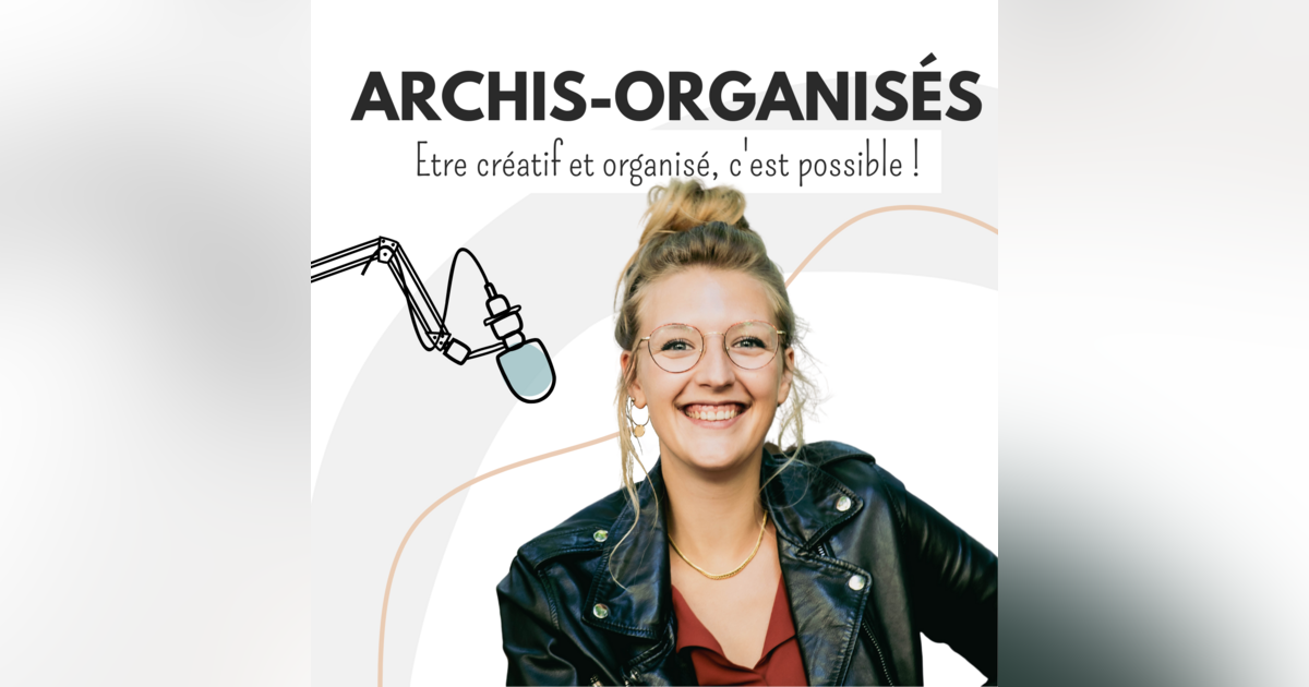 Archis-Organisés • Podcast • Archis Organisés