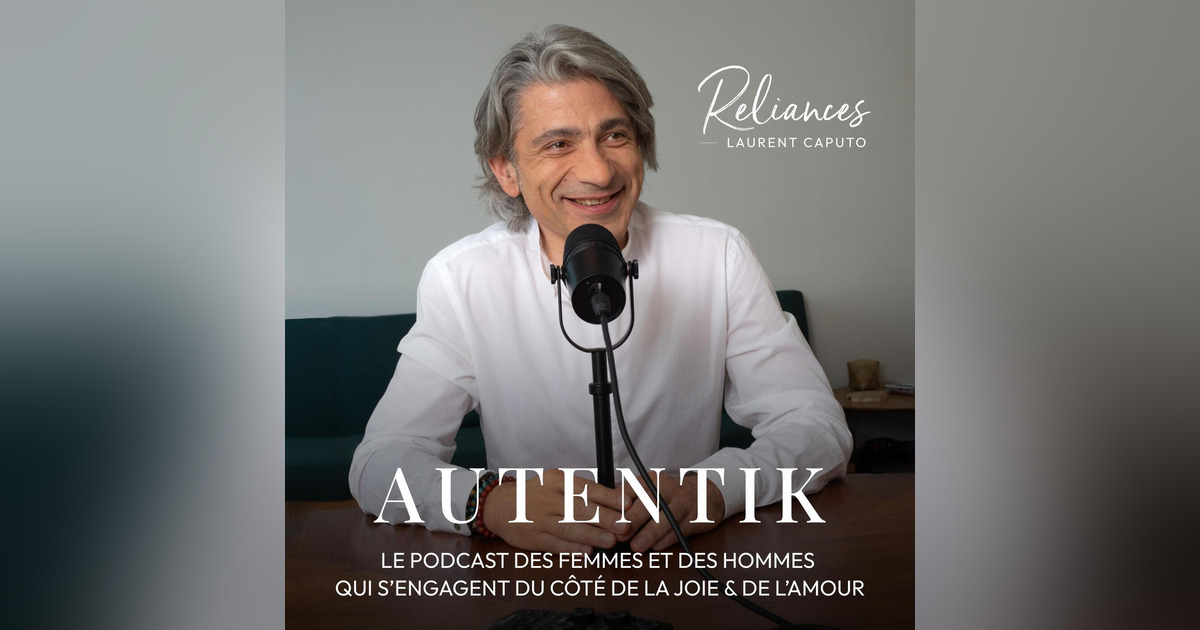 Autentik • Podcast • Reliances_Laurent Caputo