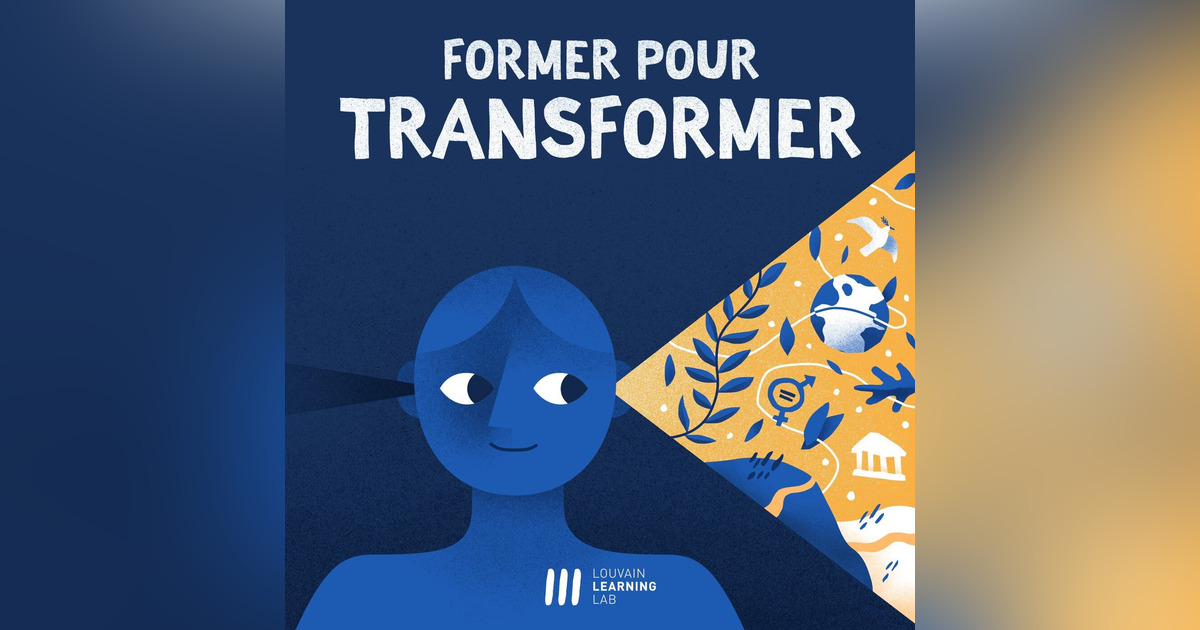 Former pour transformer • Podcast • Louvain Learning Lab - UCLouvain