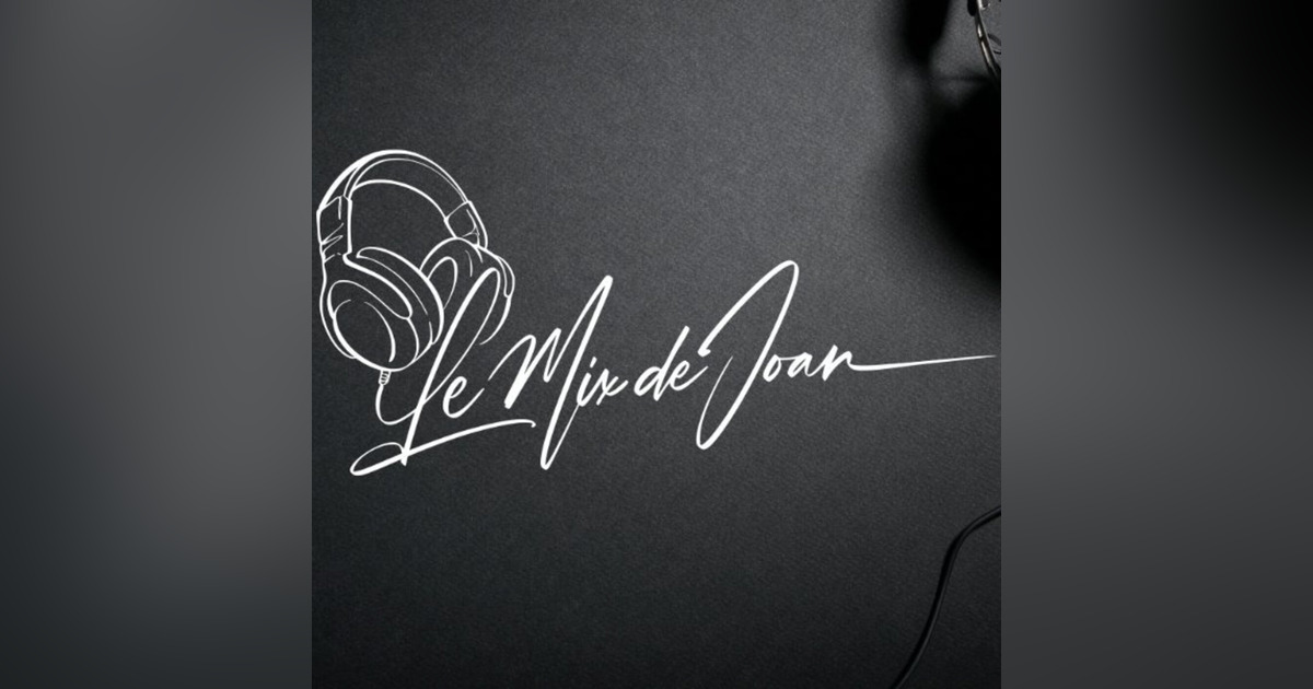 LE MIX DE JOAN LOR'FM 4 • Podcast • LE MIX DE JOAN