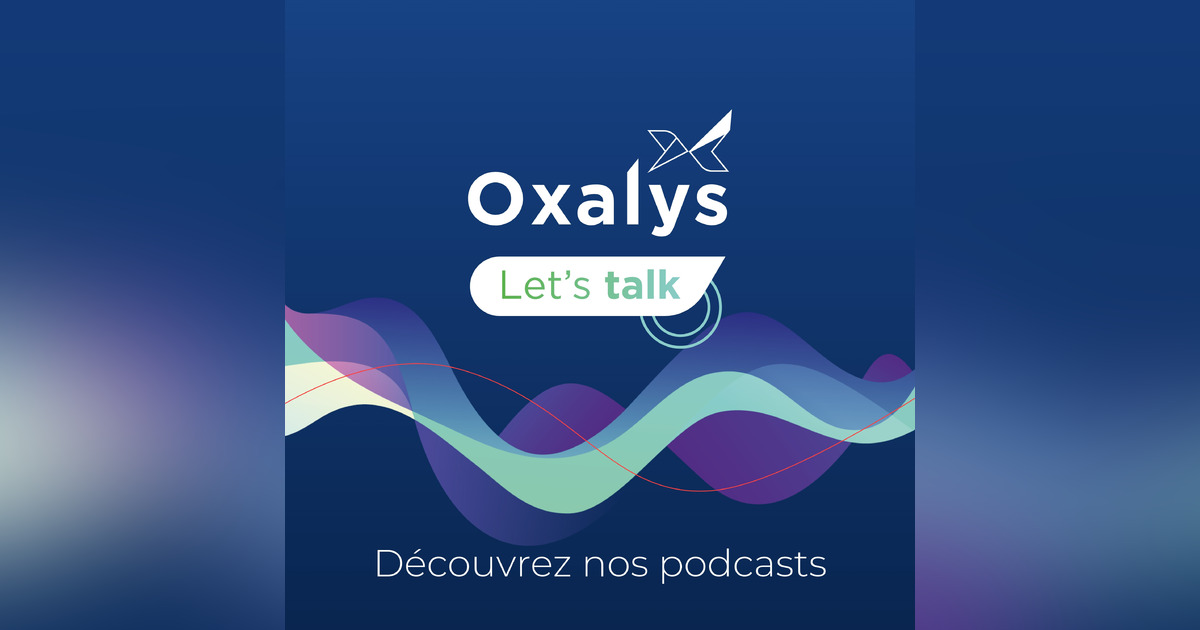 Oxalys Let's Talk • Podcast