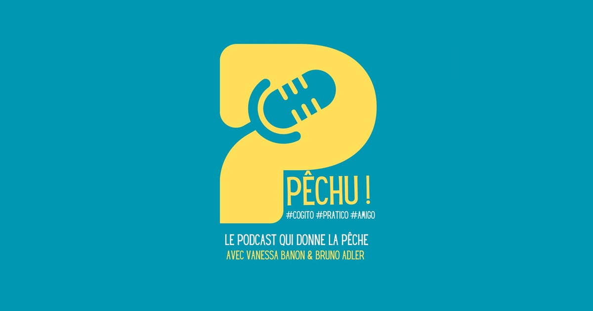Pêchu ! • Podcast
